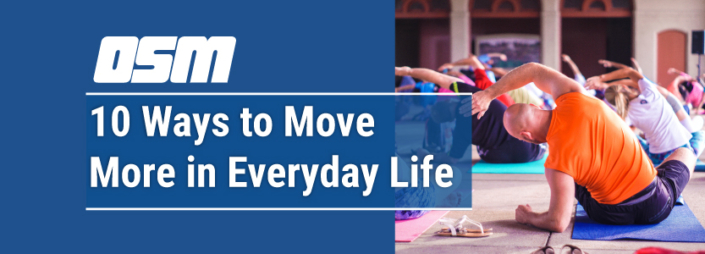 10 Ways to Move More in Everyday Life - Orthopedic & Sports Medicine