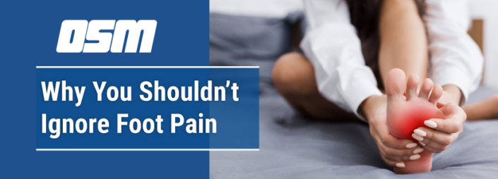 Why You Shouldn't Ignore Foot Pain - Orthopedic & Sports Medicine